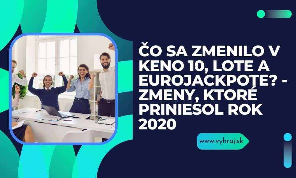 Čo sa zmenilo v Keno 10, Lote a Eurojackpote? - Zmeny, ktoré priniesol ...