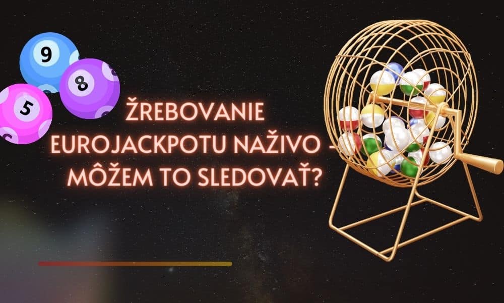 Žrebovanie Eurojackpotu naživo - Môžem to sledovať? | 🍀 Vyhraj.sk